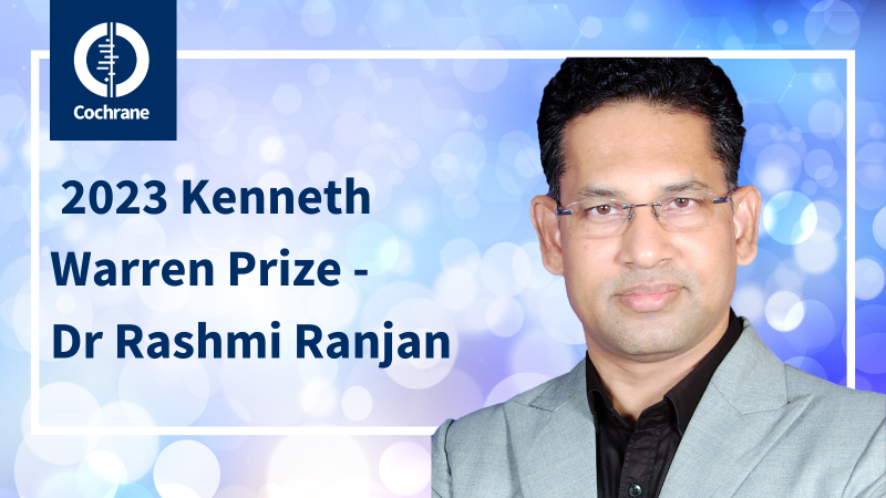 Winner of the 2023 Kenneth Warren Prize: Dr Rashmi Ranjan | Cochrane ... Winner of the 2023 Kenneth Warren Prize: Dr Rashmi Ranjan | Cochrane ...